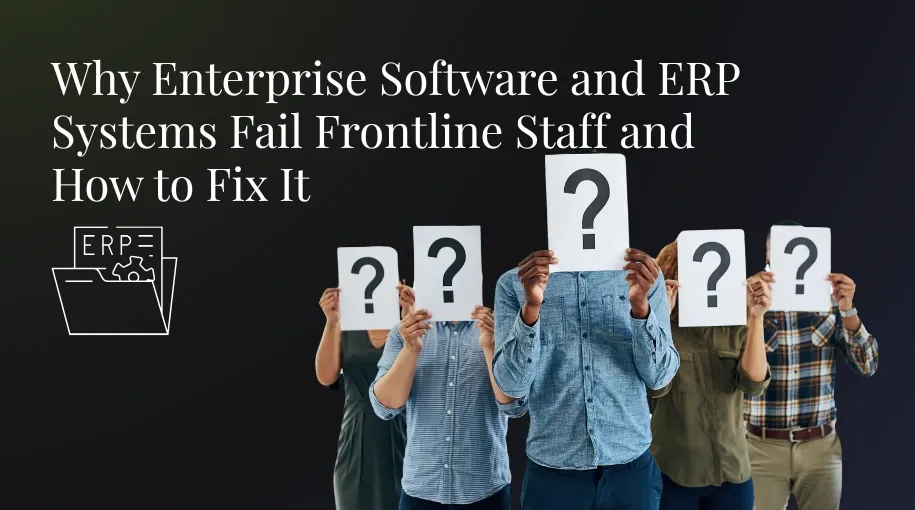 Why Enterprise Software and ERP Systems Fail Frontline Staff and How to ...